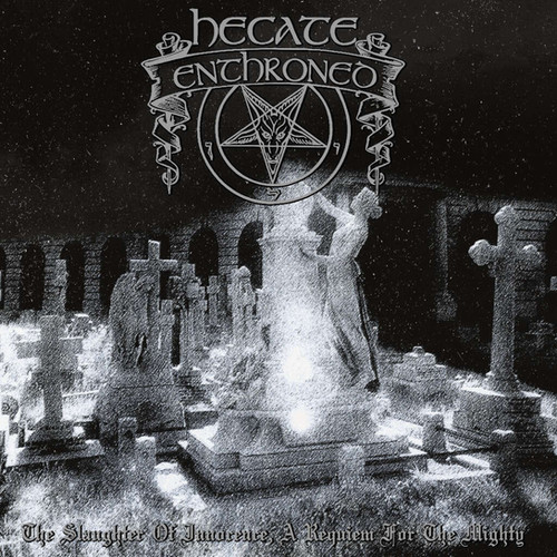 Hecate Enthroned - The Slaughter Of Innocence A Requiem For The Mighty ...