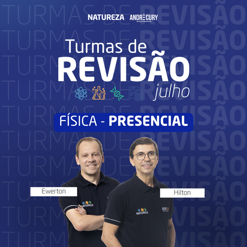 Turma de Revisão Presencial - FÍSICA | Natureza + Cury