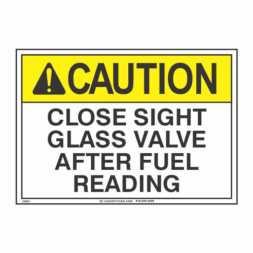 CAUTION CLOSE SIGHT GLASS VALVE AFTER FUEL READING | US Safetysign