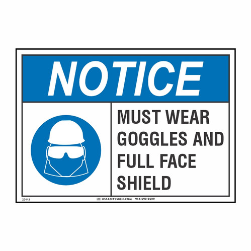 NOTICE MUST WEAR GOGGLES AND FULL FACE SHIELD W/ PICTO | US Safetysign