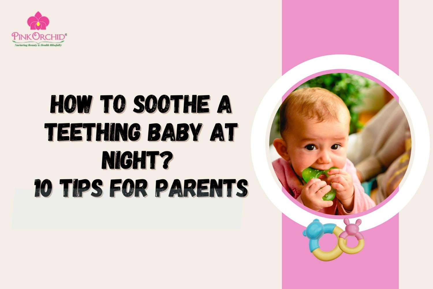 How To Soothe A Teething Baby At Night? 10 Tips For Parents