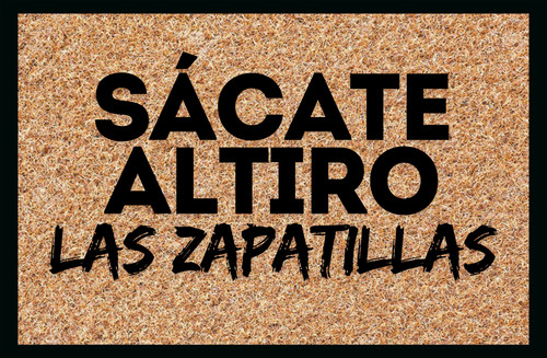 SÁCATE ALTIRO LAS ZAPATILLAS | Limpiapies Personalizado