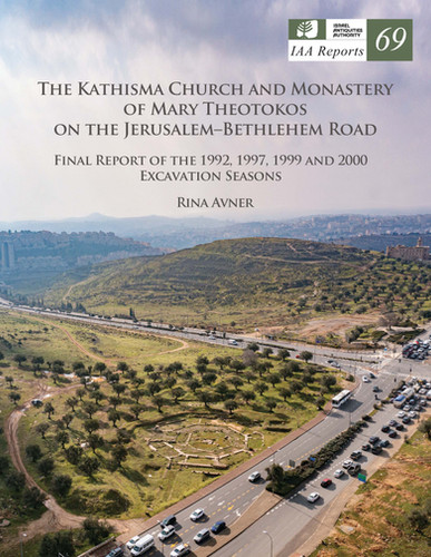 IAA REPORTS 69: THE KATHISMA CHURCH AND MONASTERY OF MARY THEOTOKOS | IES