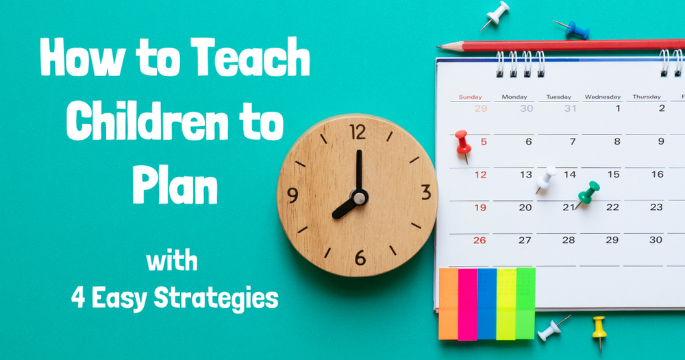 4 Strategies to Teach Children how to Plan