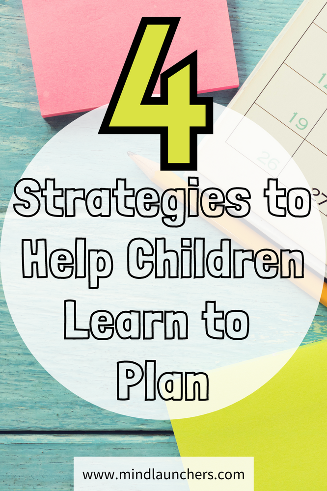 4 Strategies to Teach Children how to Plan