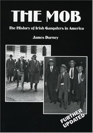 The Mob: The History of Irish Gangsters in America | James Durney