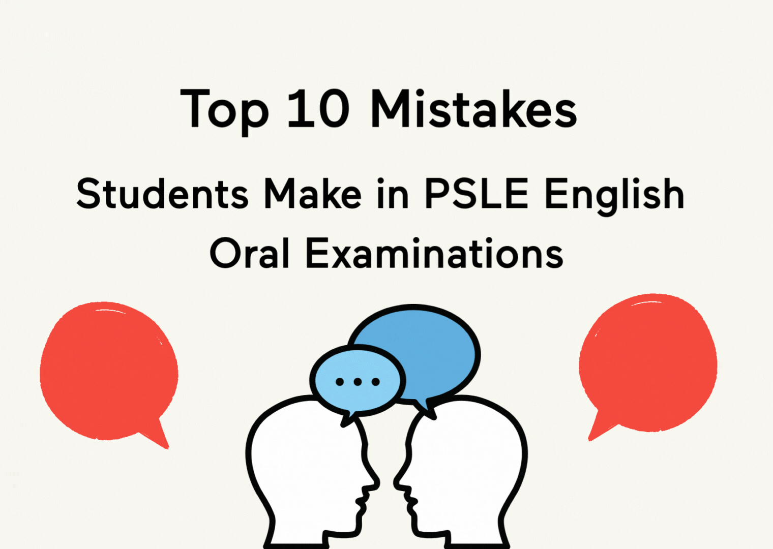 Top 10 Mistakes Students Make in PSLE English Oral Exams