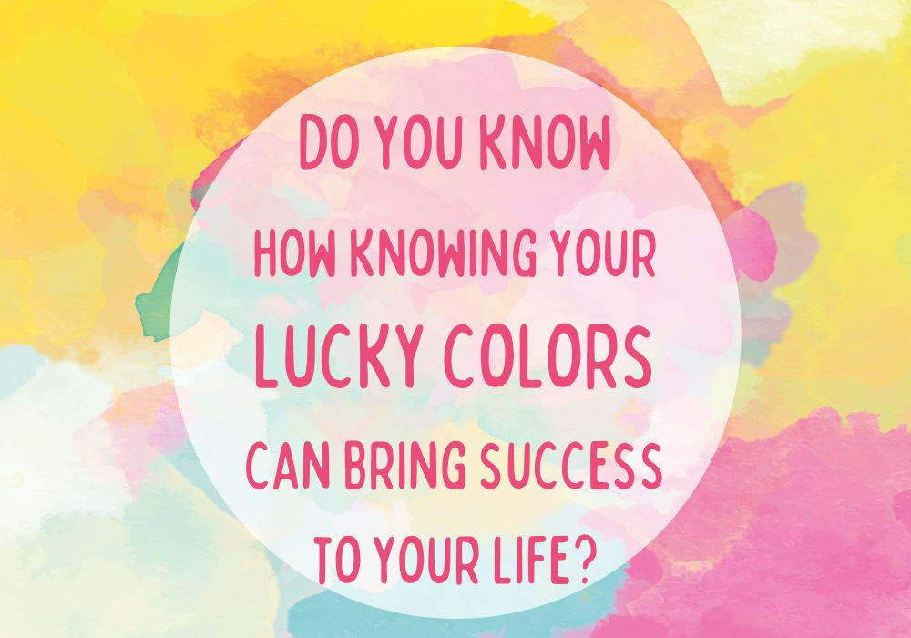 Do You Know How Knowing Your Lucky Colors Can Bring Success To Your Life?