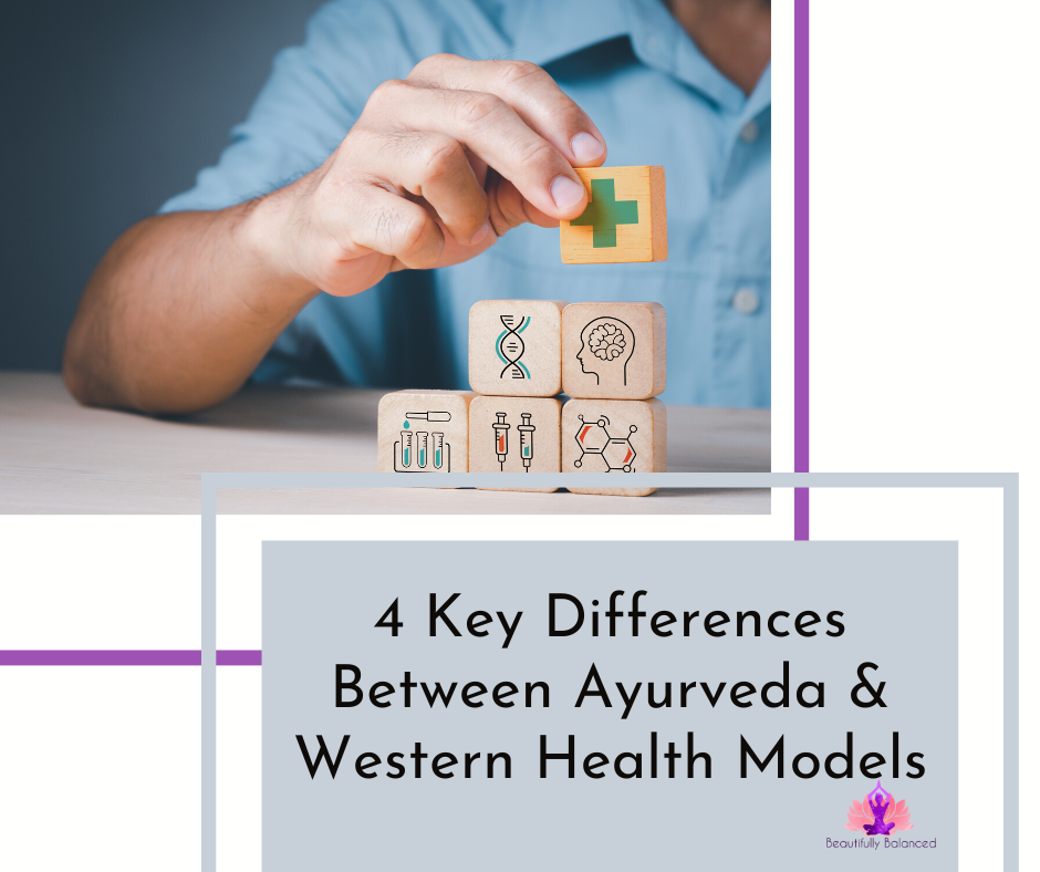 4 Key Differences between Ayurveda & Western Health Models