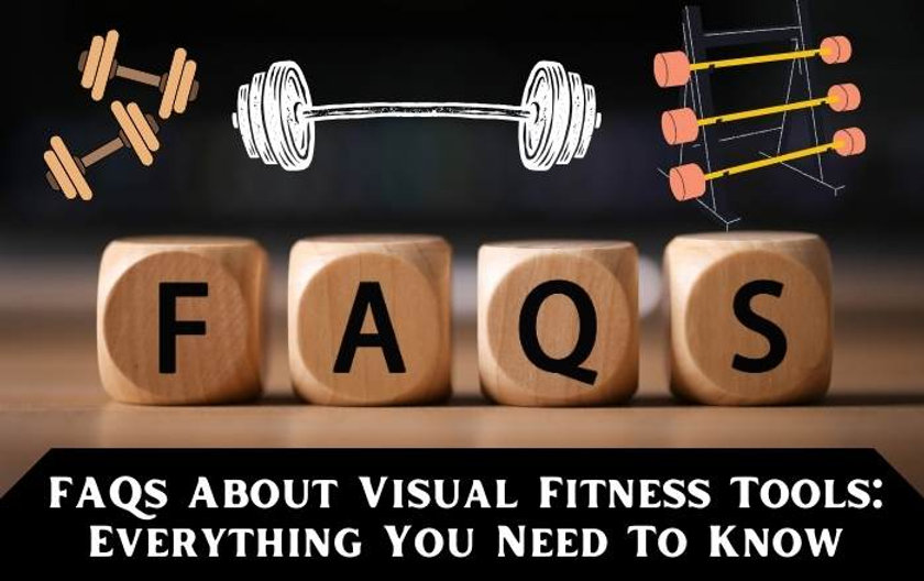 FAQs About Visual Fitness Tools: Everything You Need To Know