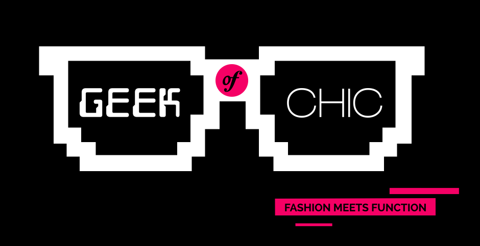 GEEK OF CHIC - The Fashion Tech Web Series