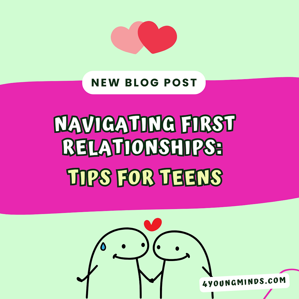 Navigating First Relationships: Tips for Teens