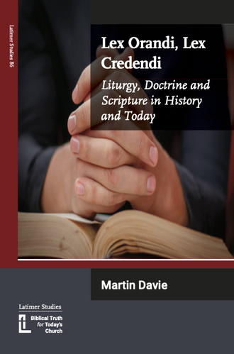 Lex Orandi, Lex Credendi | Latimer Trust