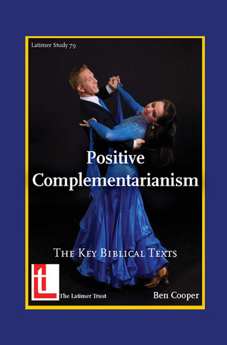 Positive Complementarianism: The key Biblical texts | Latimer Trust