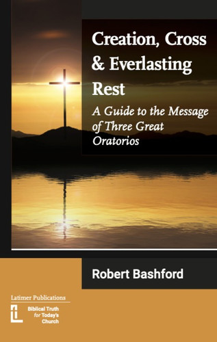 Creation, Cross and Everlasting rest. | Latimer Trust