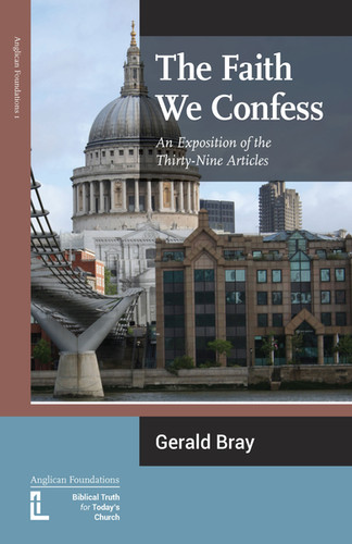 The Faith We Confess: An Exposition of the 39 Articles | Latimer Trust