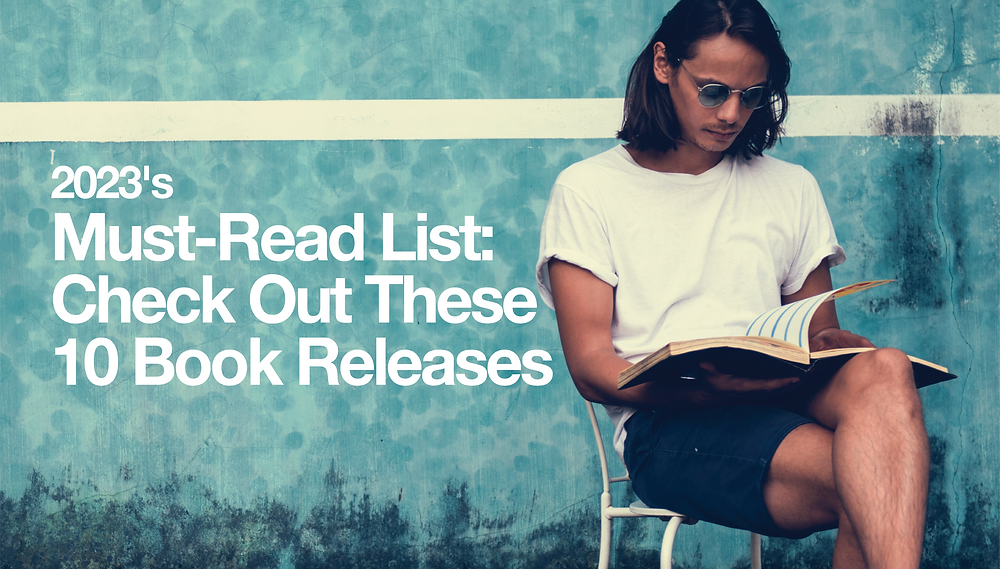 2023's Must-Read List: Check Out These 10 Book Releases!