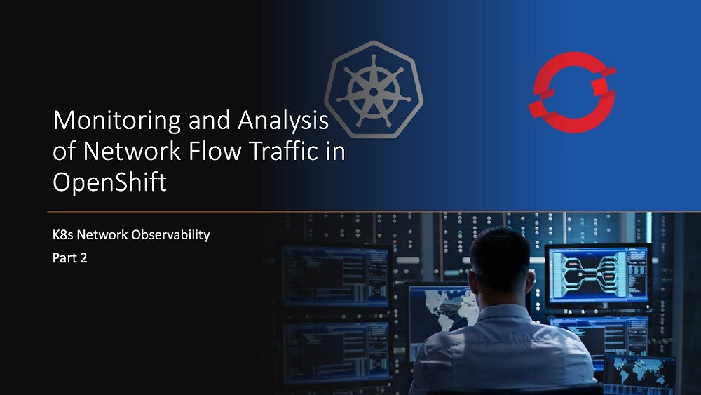 K8s Network Observability - Part 2: Monitoring and Analysis of Network Flow Traffic in OpenShift