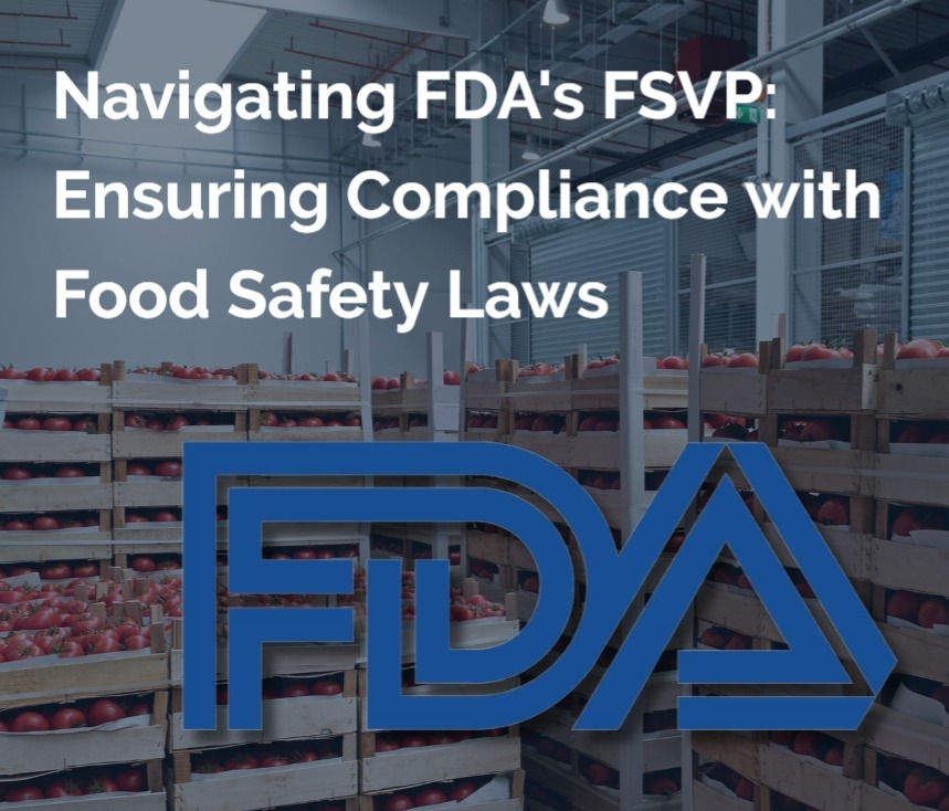 Navigating FDA's FSVP: Ensuring Compliance with Food Safety Laws Navigating FDA's FSVP: Ensuring Compliance with Food Safety Laws