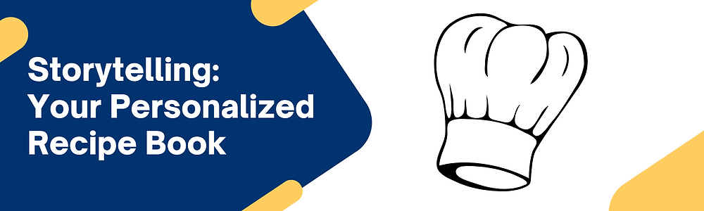 Storytelling: Your Personalized Recipe Book