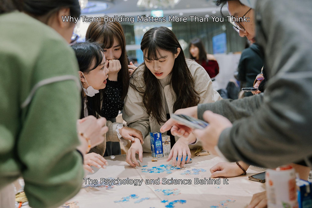 Why Team Building Matters More Than You Think : The Psychology and ...