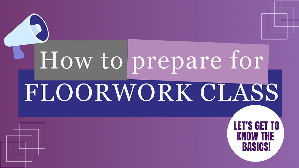How to Prepare for a Floorwork Class/Essentials
