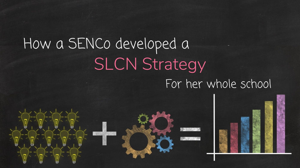 How a SENCo developed a SLCN strategy for her whole school