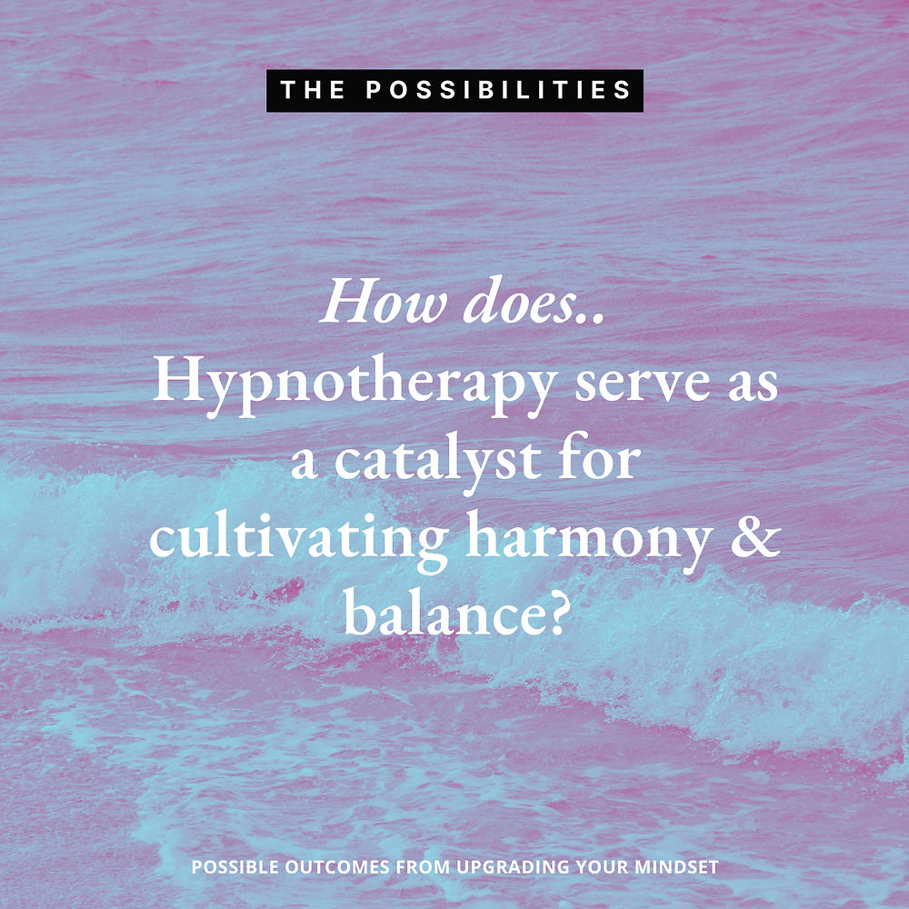 How Does Hypnotherapy Serve as a Catalyst for Cultivating Harmony and Balance?