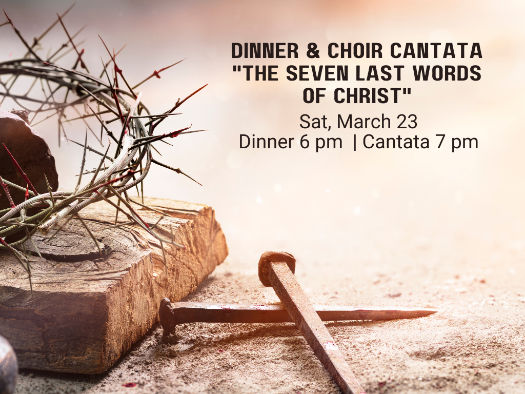 Dinner & Choir Cantata: "The Seven Last Words of Christ" | STUMC