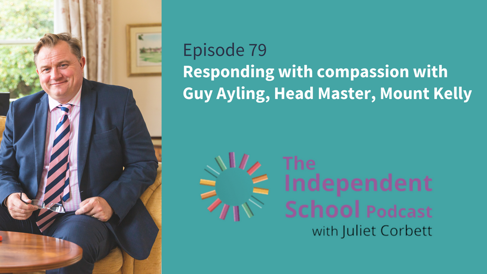 079: Responding with compassion with Guy Ayling, Head Master, Mount Kelly