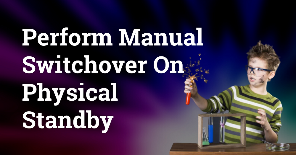 Oracle Data Guard Manual Switchover And Failover On Physical Standby