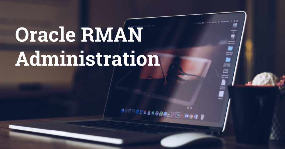 Oracle RMAN Administration