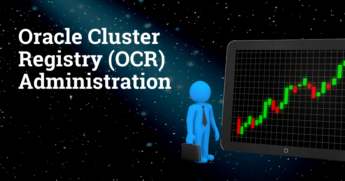 Oracle Cluster Registry (OCR) Administration