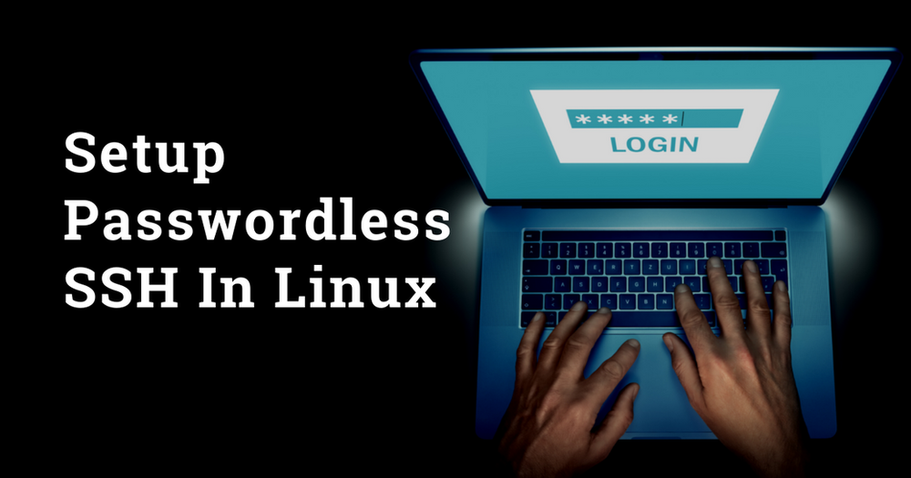 Setup Passwordless SSH In Linux Setup Passwordless SSH In Linux