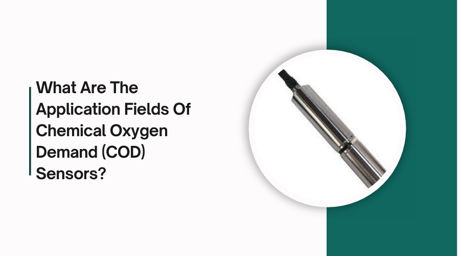 What Are The Application Fields Of Chemical Oxygen Demand (COD) Sensors?