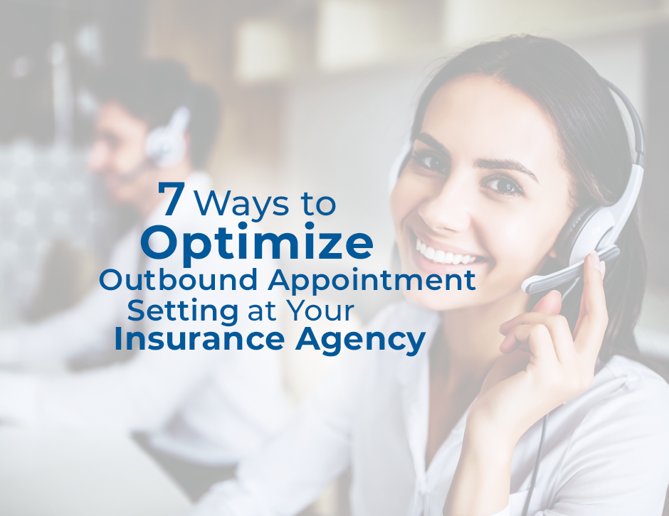 7 Ways to Optimize Outbound Appointment Setting at Your Insurance Agency