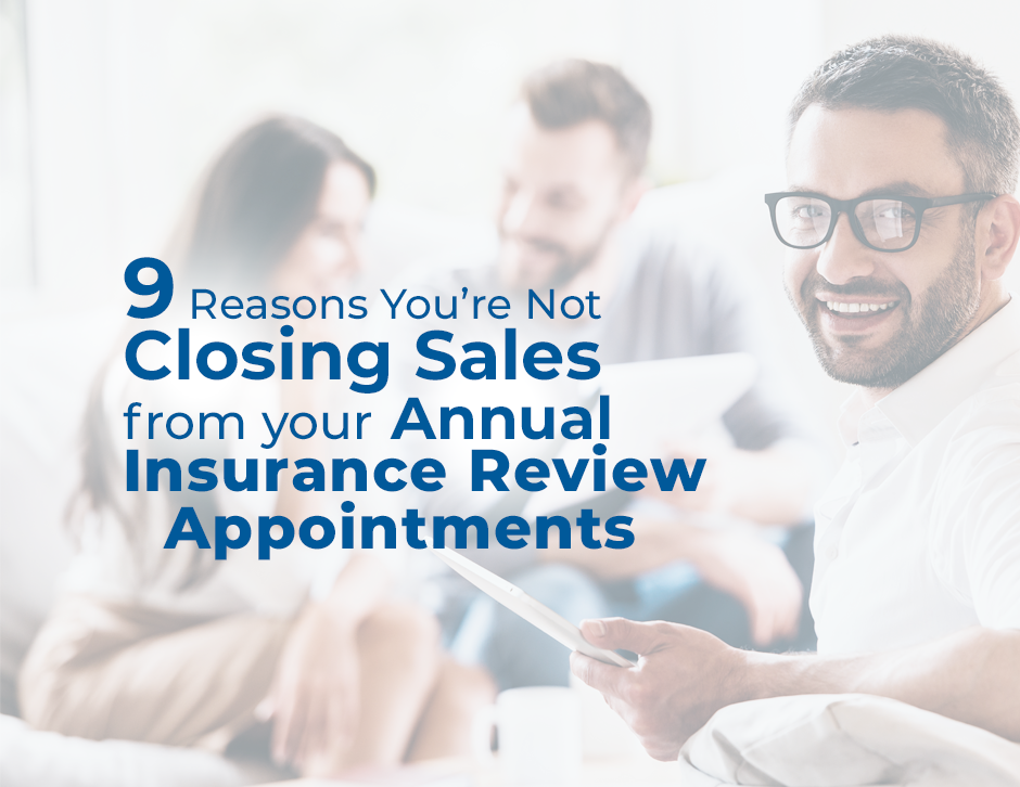 9 Reasons You’re Not Closing Sales from Your Annual Insurance Review ...