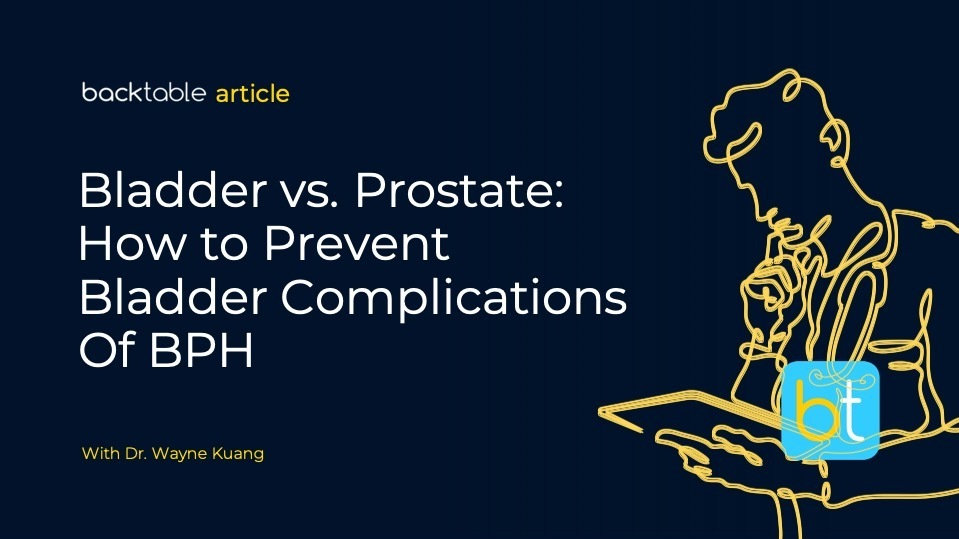 Bladder vs Prostate: How to Prevent Bladder Complications of BPH