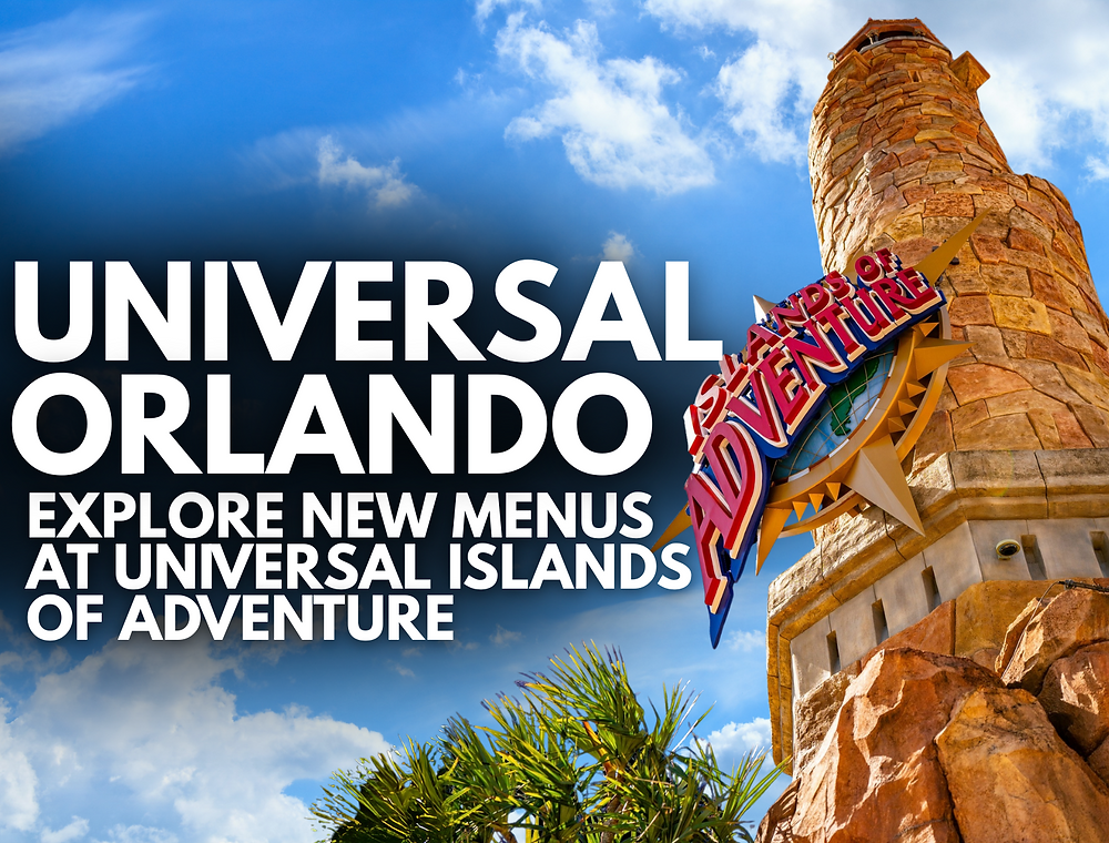 Universal Orlando - Explore New Menus at Universal Islands of Adventure