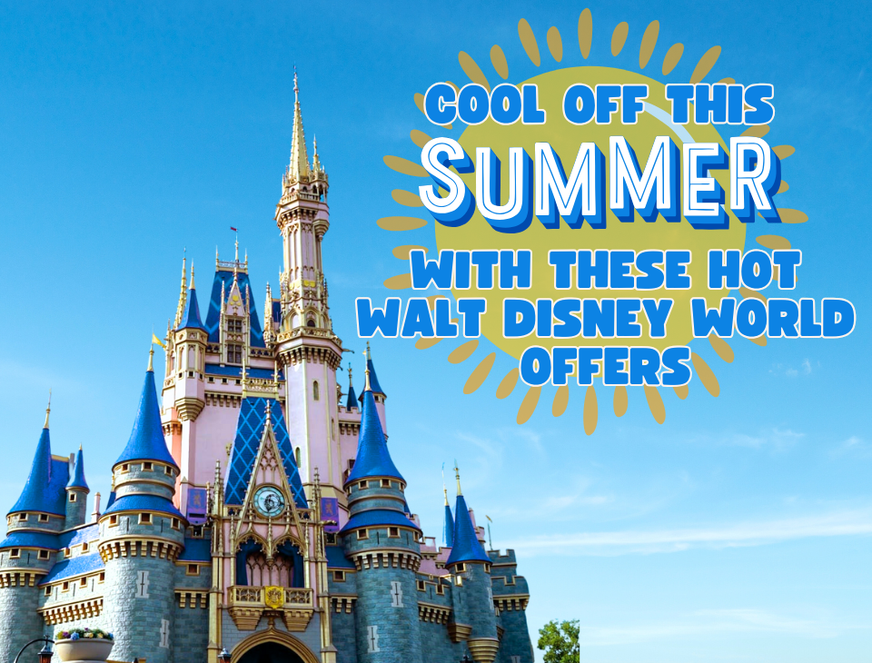 Walt Disney World - Hot New Offers for the Coolest Summer Ever!