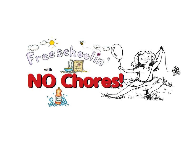 Freeschoolin' with NO Chores!