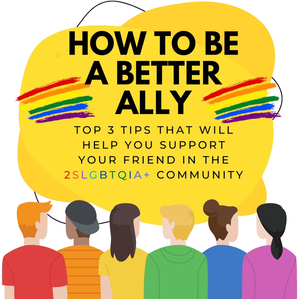 Top 3 Tips That Will Help You Be A Better Ally to the 2SLGBTQIA+ Community