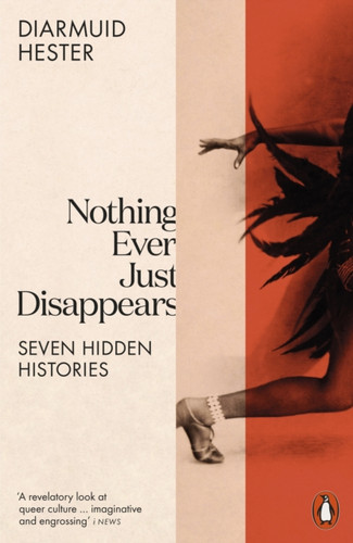 Nothing Ever Just Disappears by Diarmuid Hester | Gay's The Word
