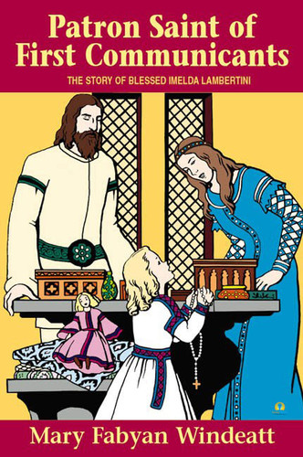Patron Saint of First Communicants - The Story of Blessed Imelda ...