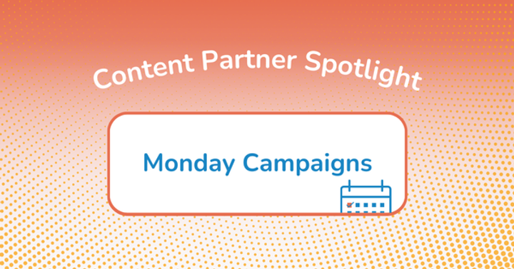 Content Partner Spotlight: Monday Campaigns