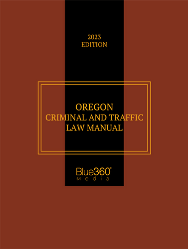 Oregon Criminal & Traffic Law Manual 2022-2023 Edition | Media ...