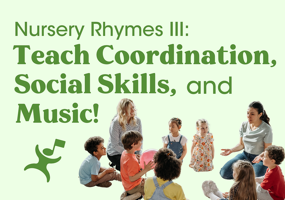 Nursery Rhymes III: Teach Coordination, Social Skills, and Music!