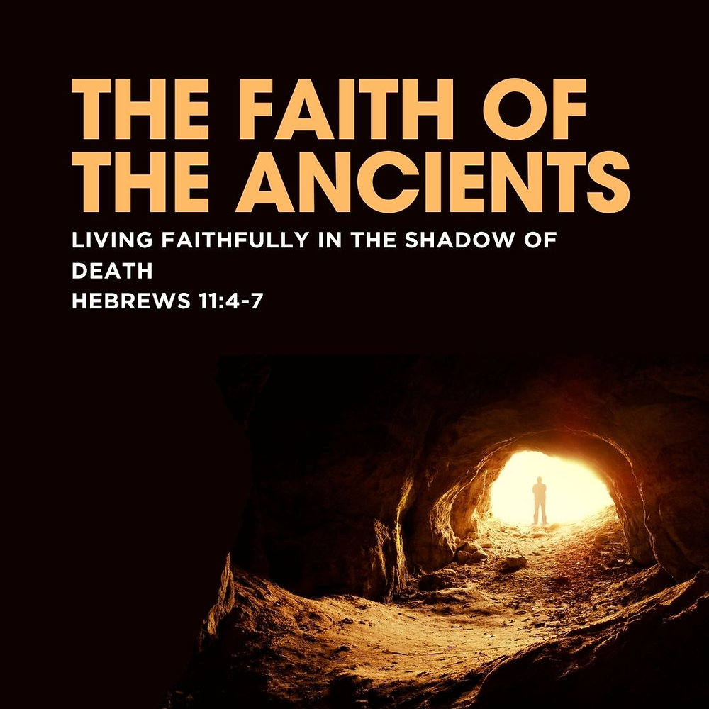 The Faith of the Ancients: Faithful living in the shadow of death