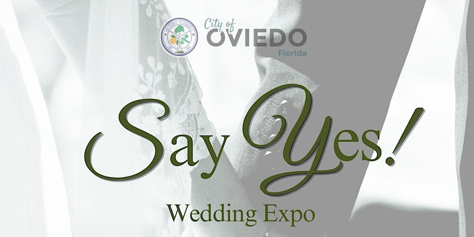 Say Yes to the City of Oviedo’s first ever “Say Yes” Wedding Expo