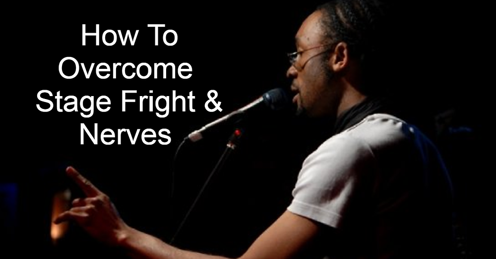 How To Overcome Stage Fright Nerves When Performing Live